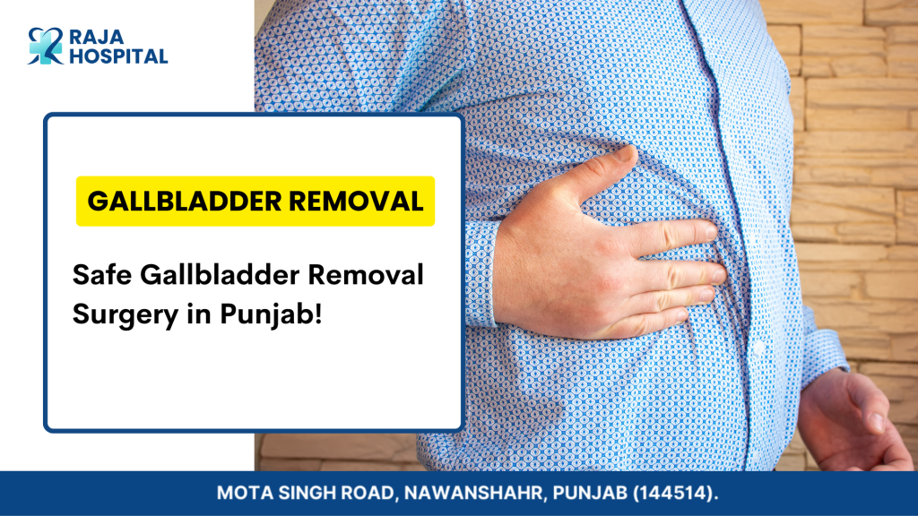 Safe Gallbladder Removal Surgery in Punjab! | Raja Hospital
